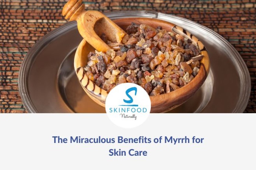 The Miraculous Benefits of Myrrh for Skin Care | Skinfood | Isle of Man